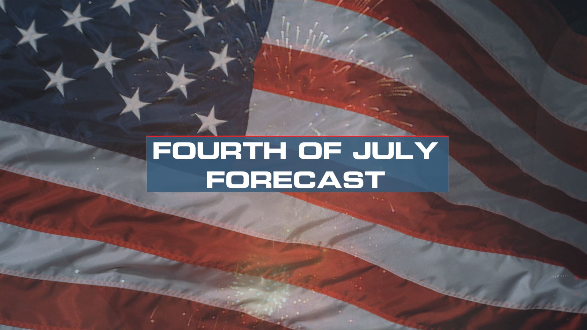 "Fourth-Cast" for the Weekend - WeatherNation